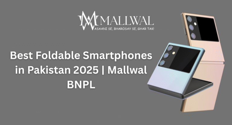 Best Foldable Smartphones in Pakistan 2025 | Mallwal BNPL - Mallwal